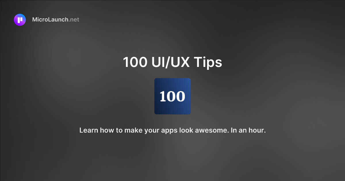 100 UI/UX Tips is now on Microlaunch