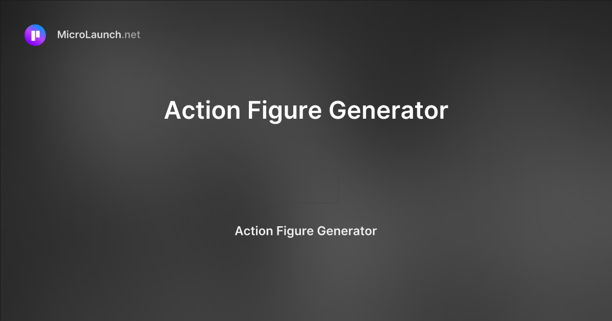 Action Figure Generator is now on Microlaunch