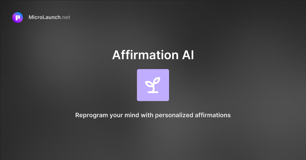 Affirmation AI is now on Microlaunch