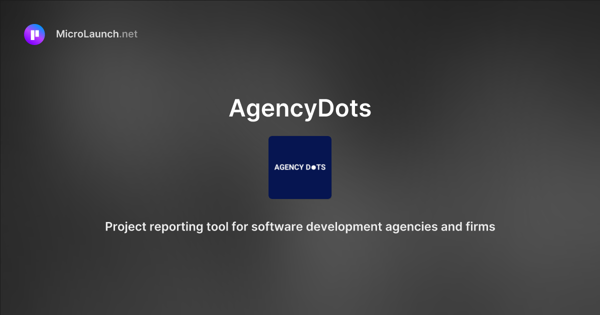 AgencyDots is now on Microlaunch