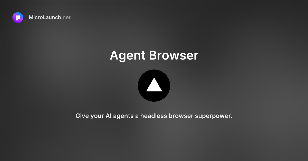Agent Browser is now on Microlaunch