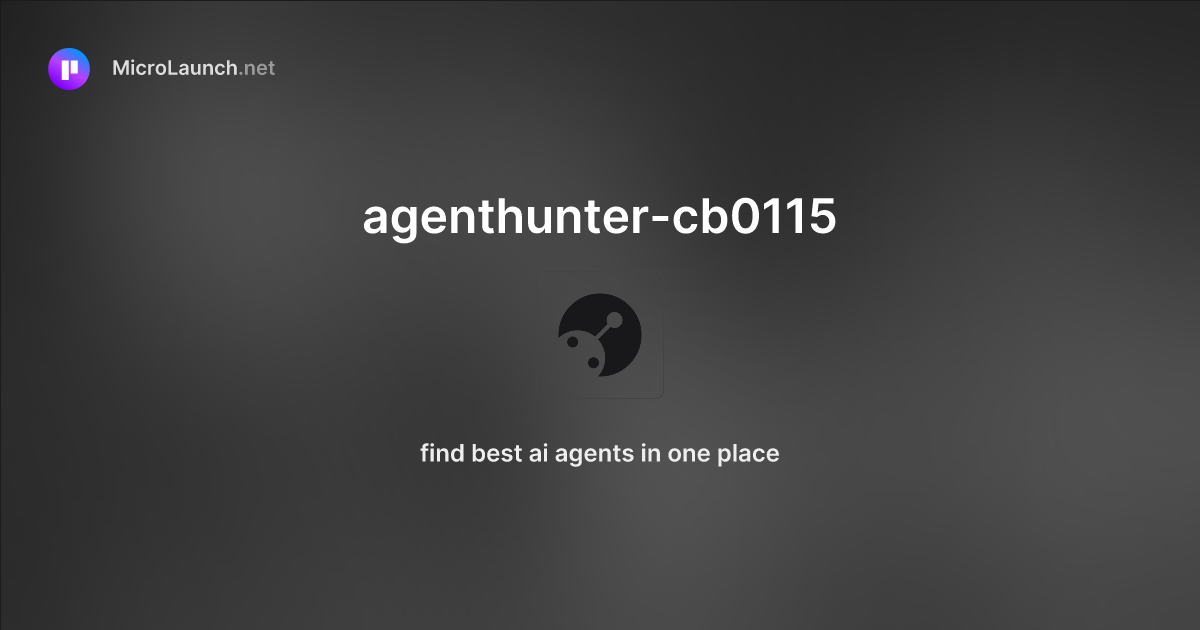 Agenthunter-cb0115 is now on Microlaunch