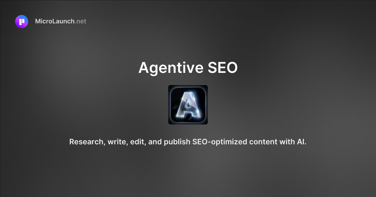 Agentive SEO is now on Microlaunch