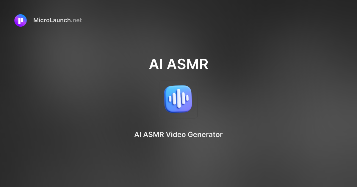 AI ASMR is now on Microlaunch