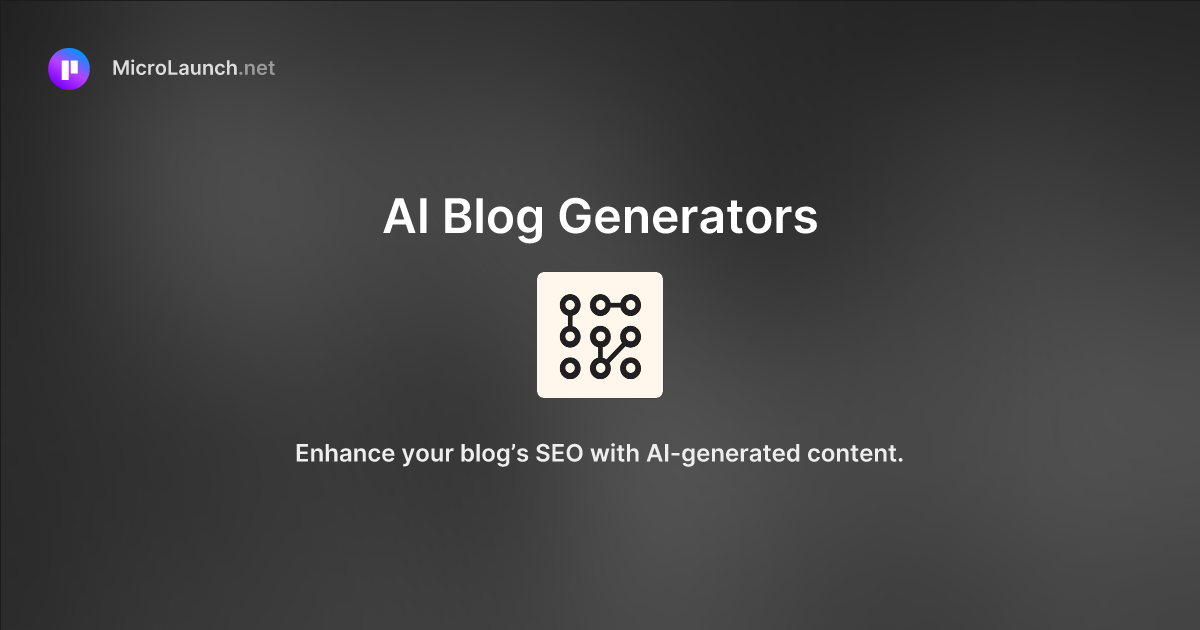 AI Blog Generators is now on Microlaunch