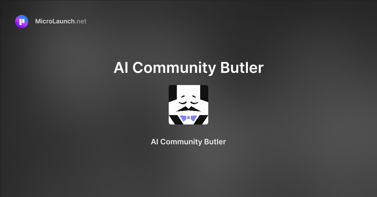 AI Community Butler is now on Microlaunch