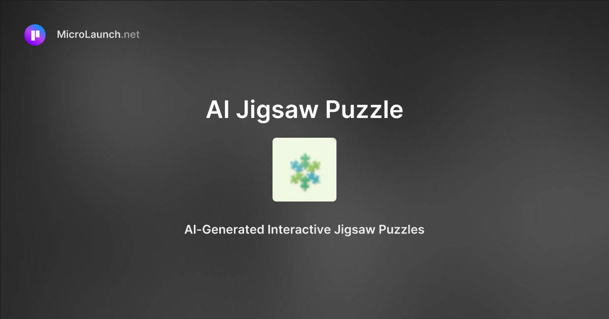 AI Jigsaw Puzzle is now on Microlaunch