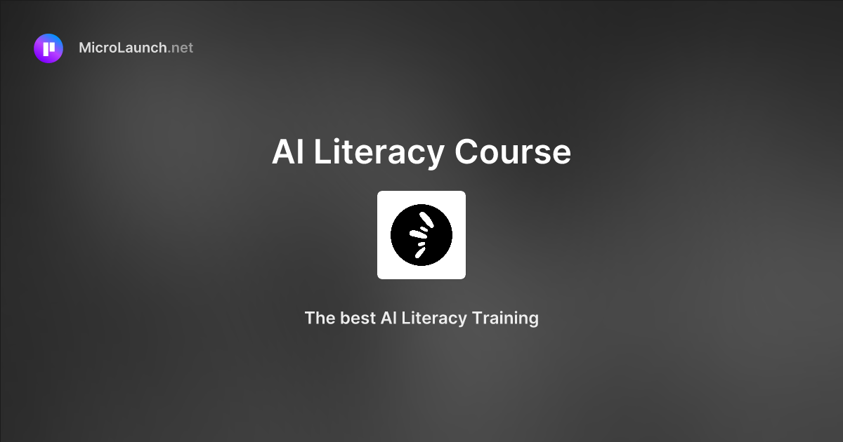 AI Literacy Course is now on Microlaunch