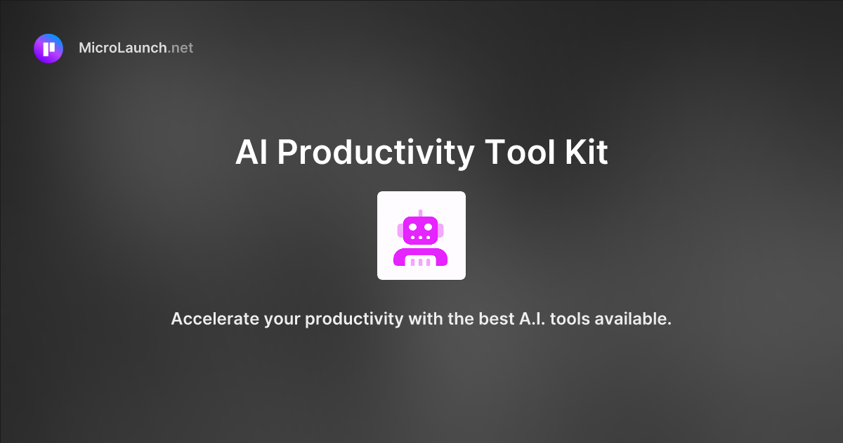 AI Productivity Tool Kit is now on Microlaunch