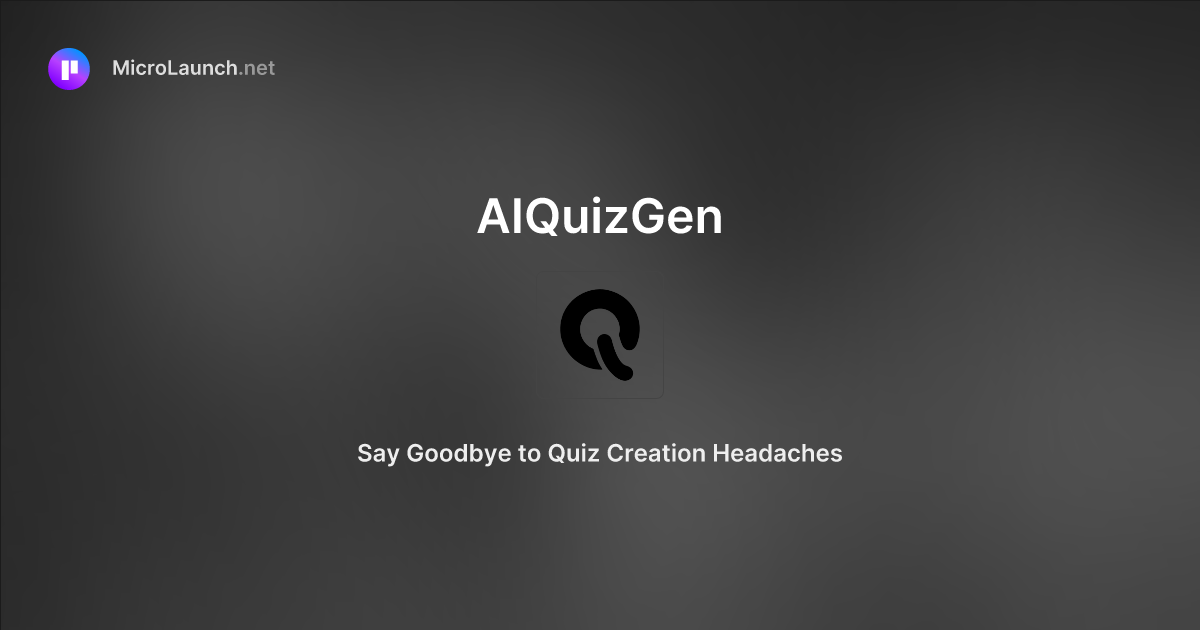AIQuizGen is now on Microlaunch