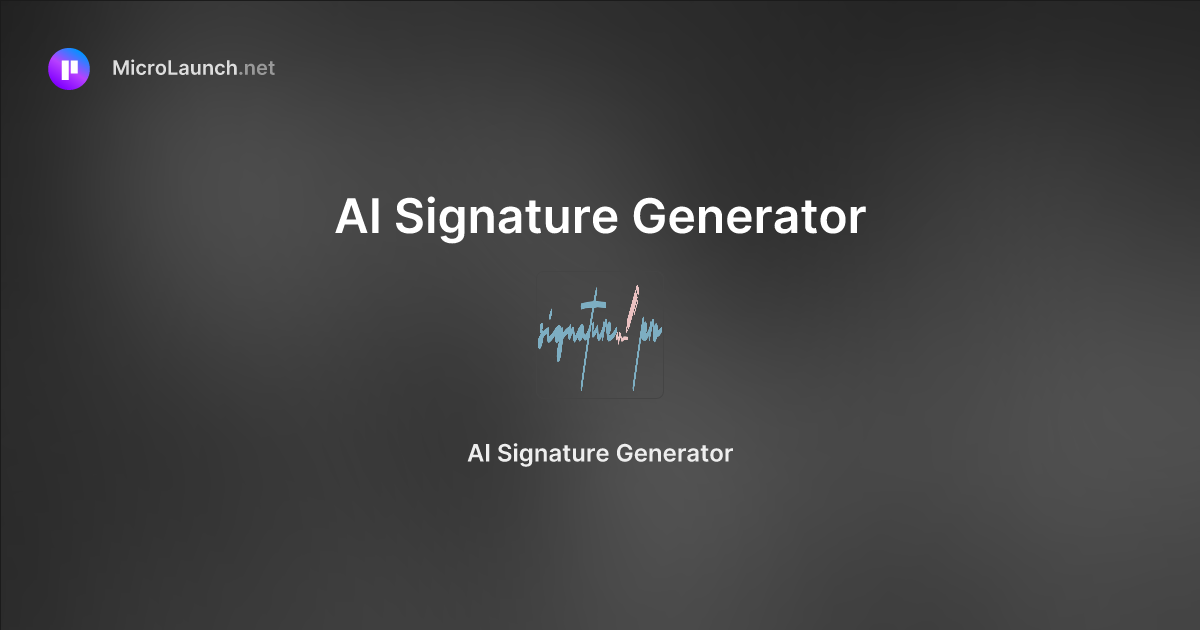 AI Signature Generator is now on Microlaunch