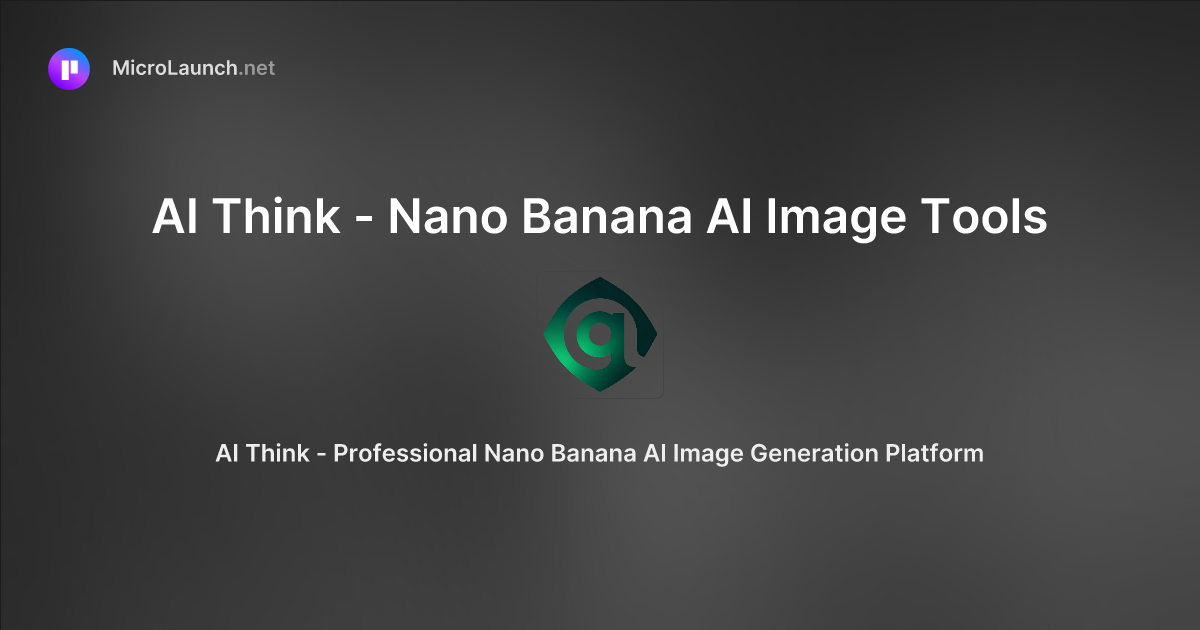 AI Think - Nano Banana AI Image Tools is now on Microlaunch