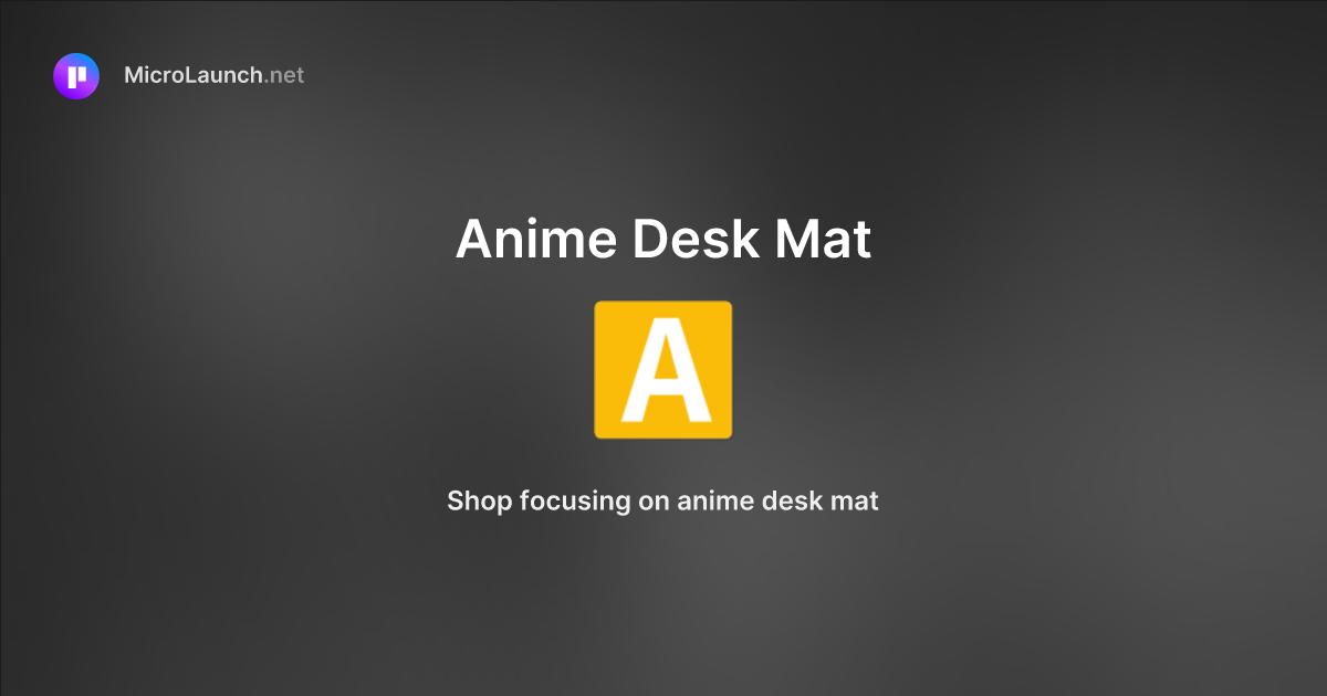 Anime Desk Mat is now on Microlaunch