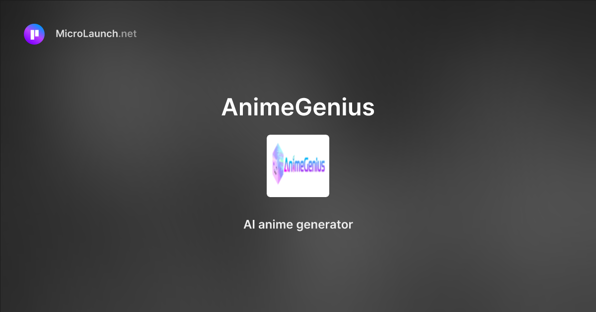 AnimeGenius is now on Microlaunch