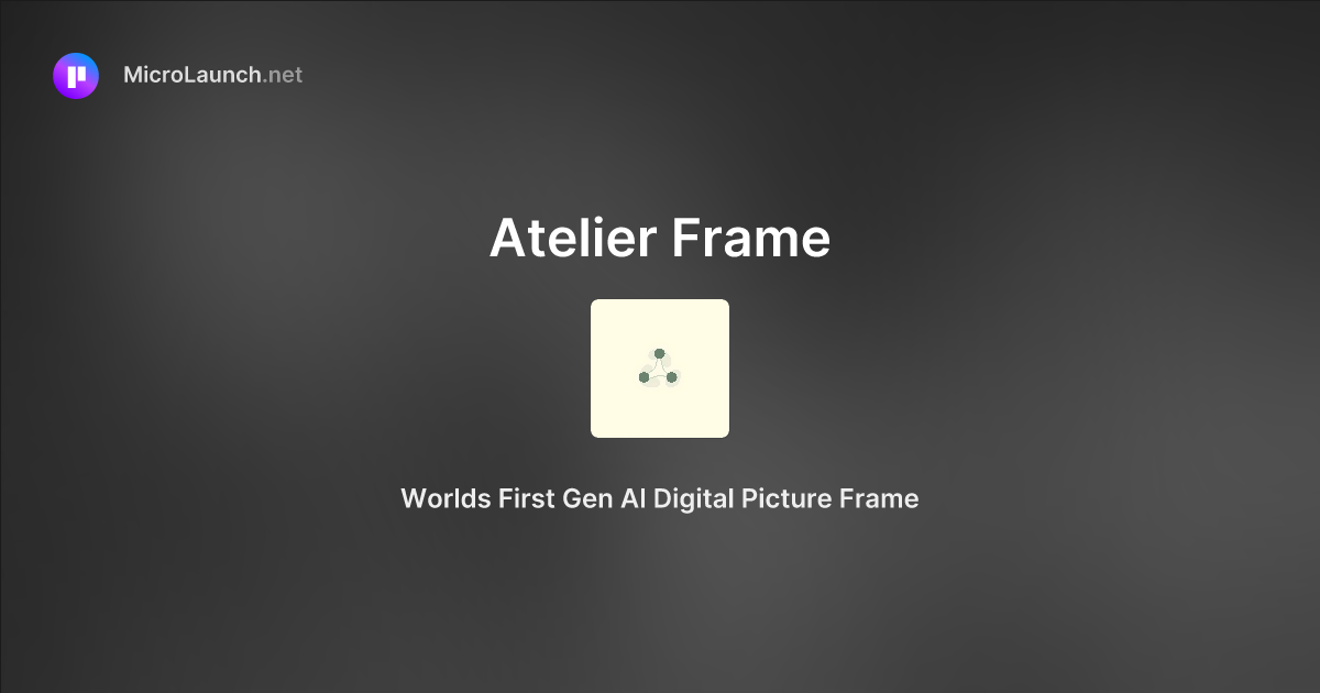 Atelier Frame is now on Microlaunch