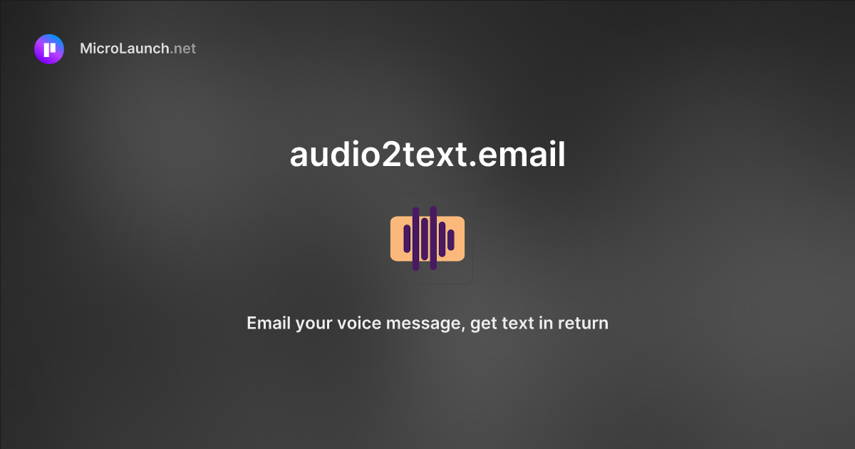 Audio2text.email is now on Microlaunch