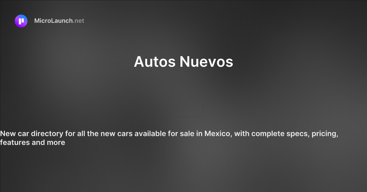 Autos Nuevos is now on Microlaunch