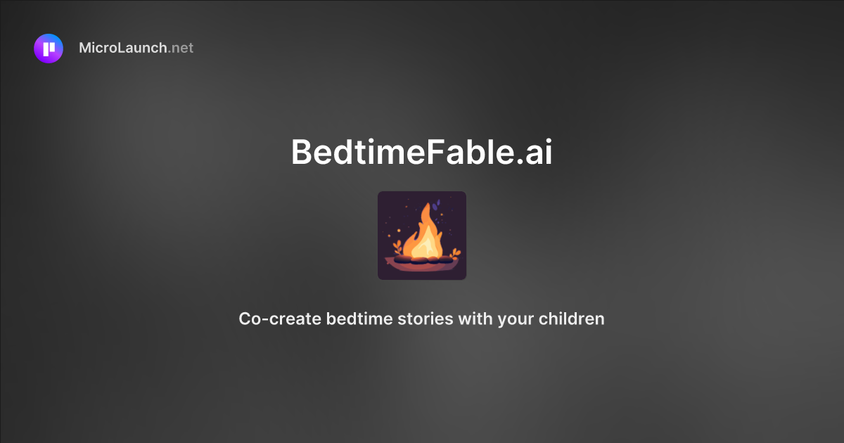 BedtimeFable.ai is now on Microlaunch