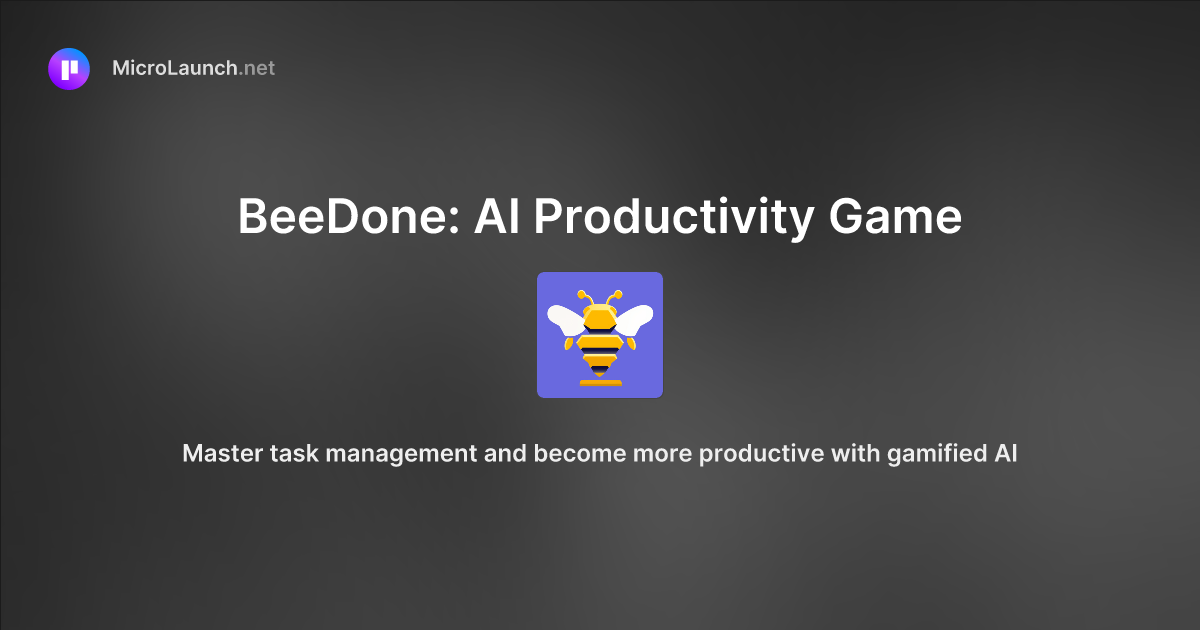 BeeDone: AI Productivity Game is now on Microlaunch