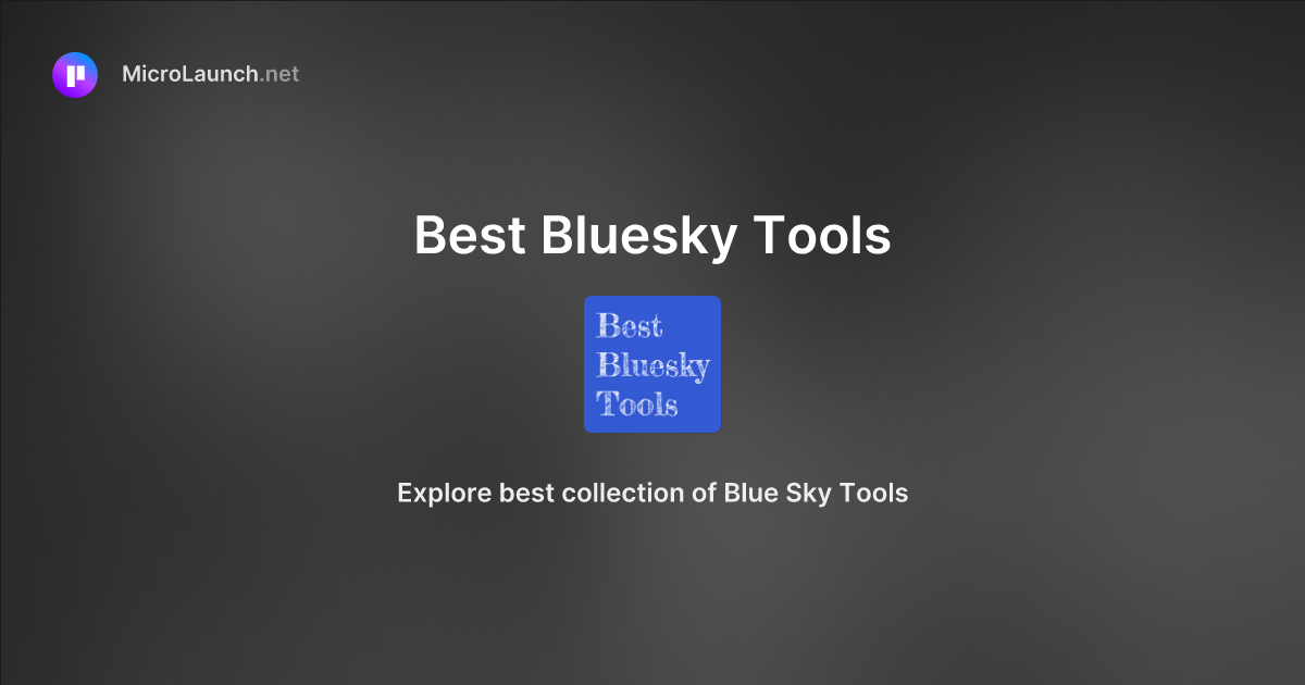 Best Bluesky Tools is now on Microlaunch