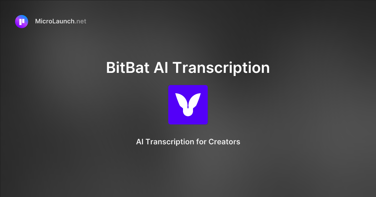 BitBat AI Transcription is now on Microlaunch
