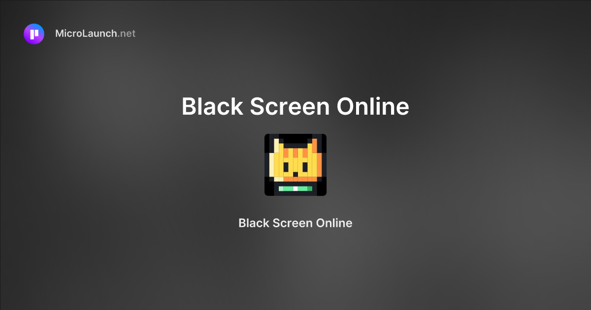Black Screen Online is now on Microlaunch