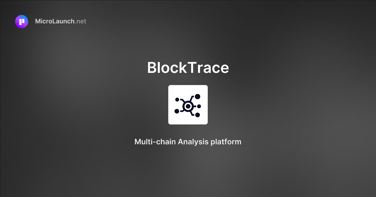 BlockTrace is now on Microlaunch