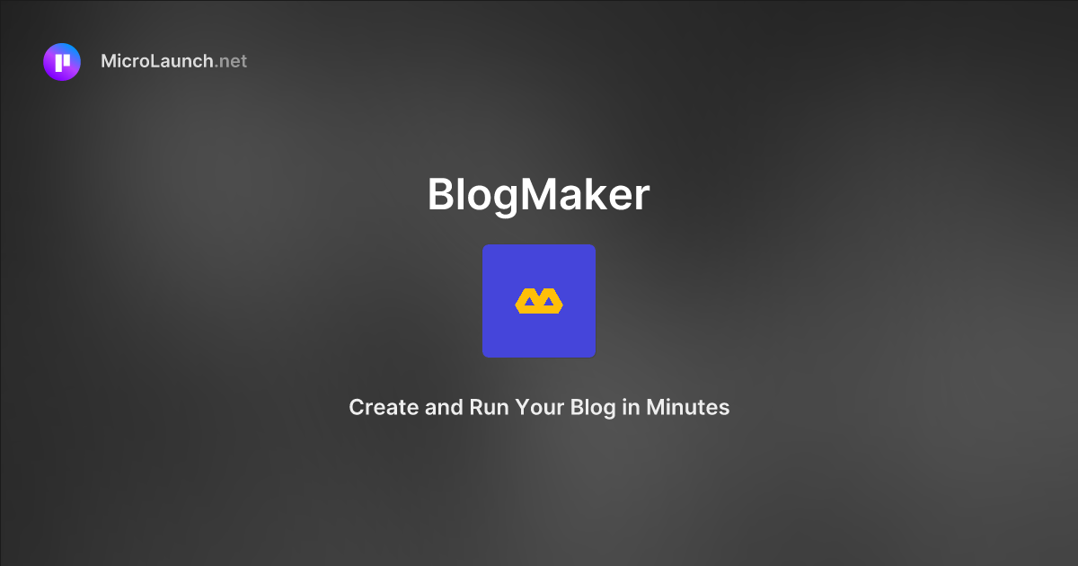 BlogMaker is now on Microlaunch