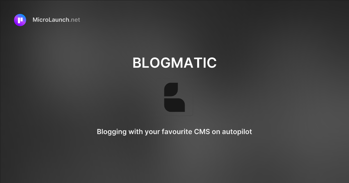 BLOGMATIC is now on Microlaunch
