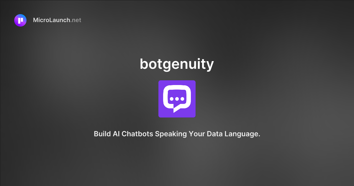 Botgenuity is now on Microlaunch