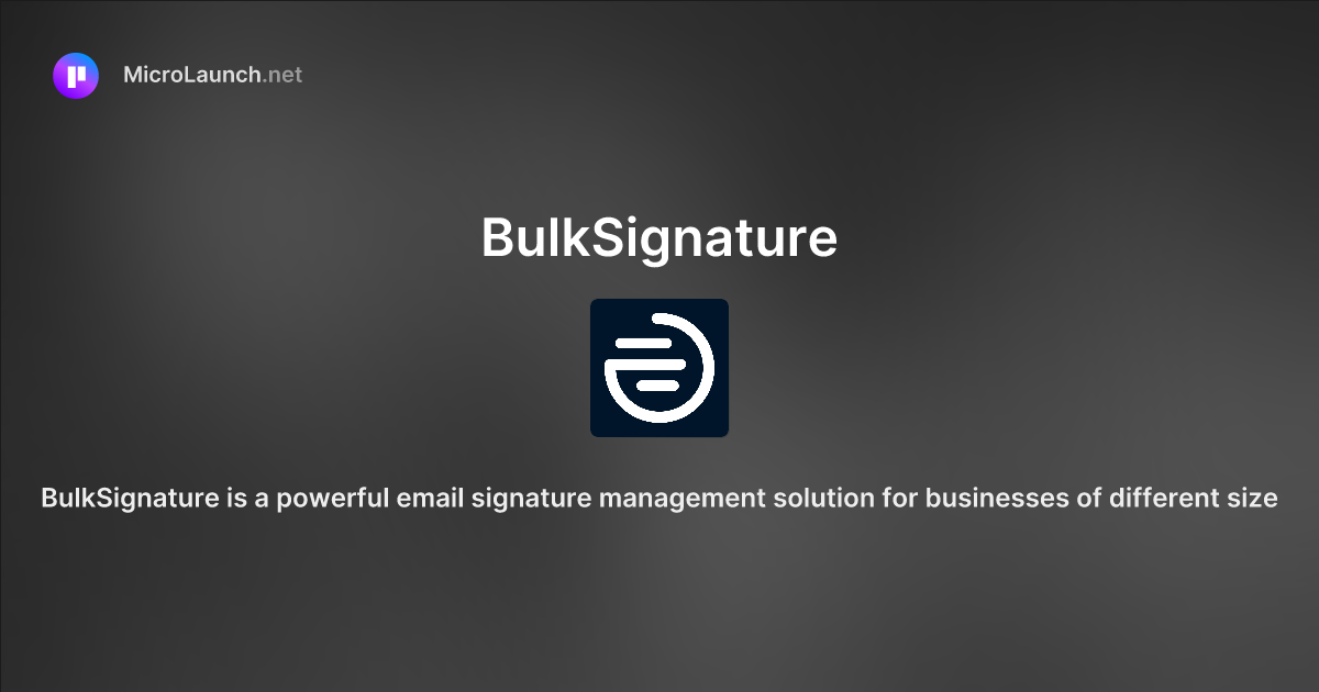 BulkSignature is now on Microlaunch