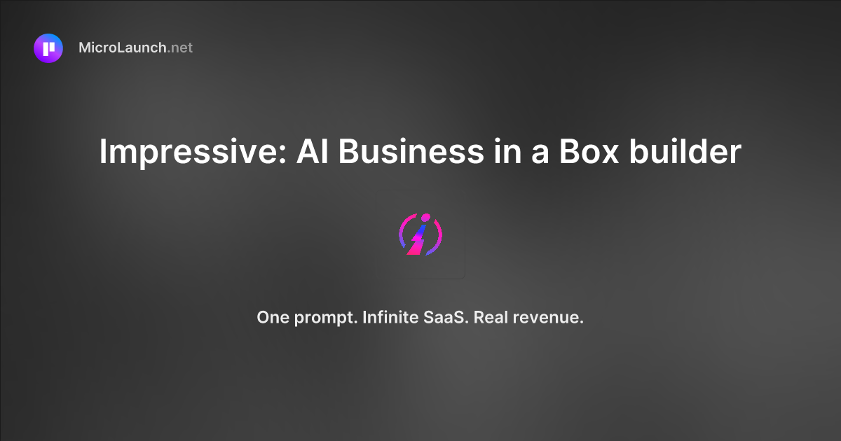 Impressive: AI Business in a Box builder is now on Microlaunch