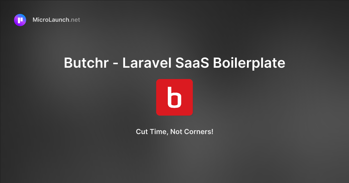 Butchr - Laravel SaaS Boilerplate is now on Microlaunch