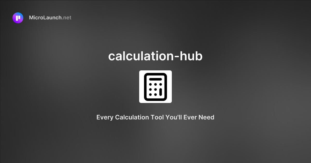 Calculation-hub is now on Microlaunch