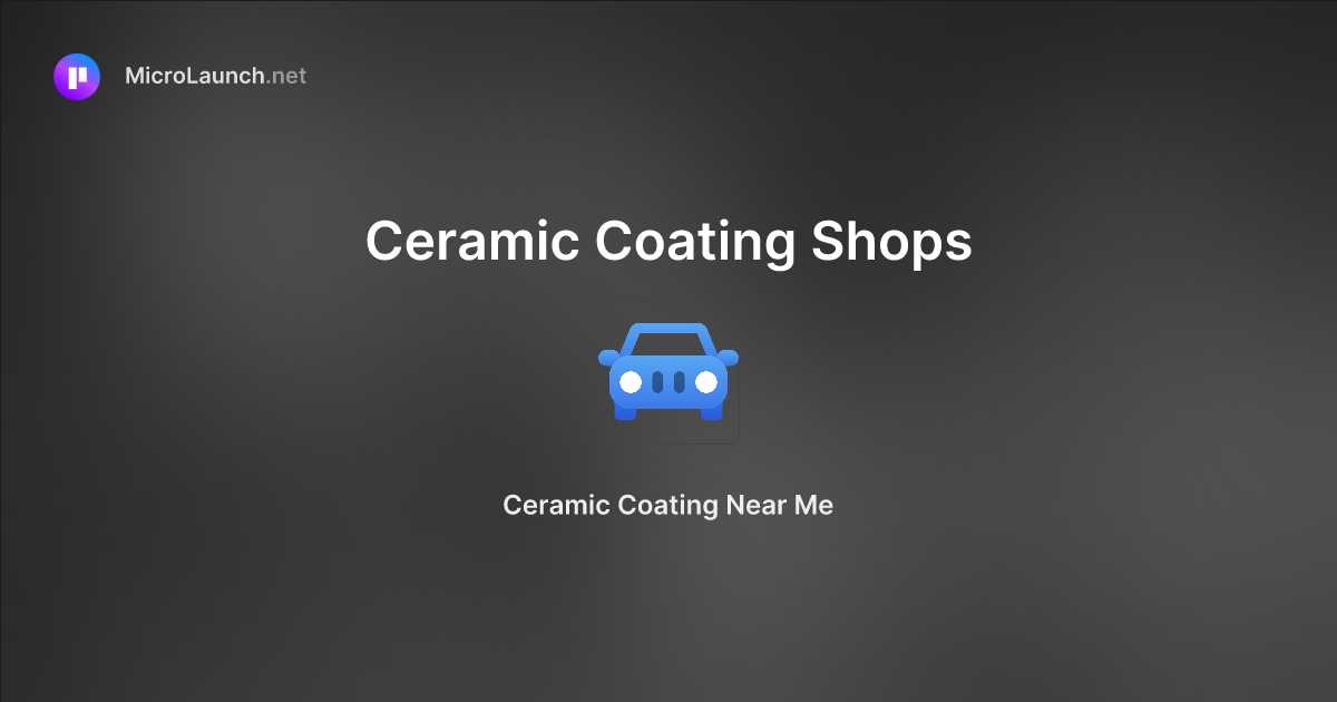 Ceramic Coating Shops is now on Microlaunch