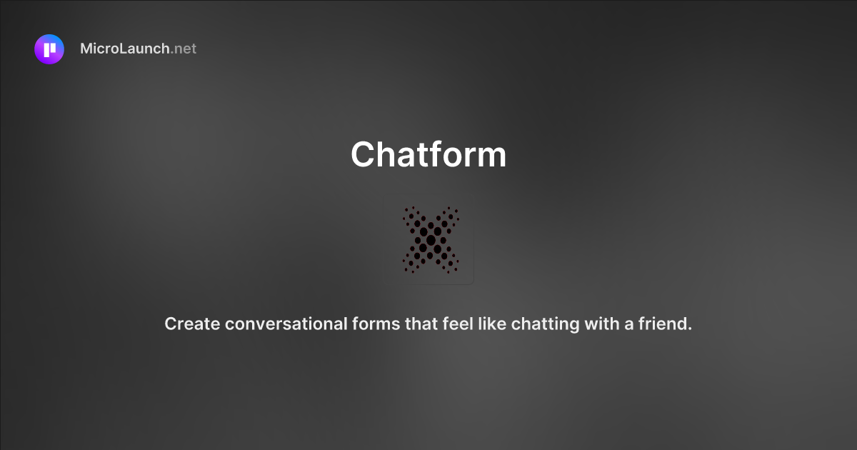 Chatform is now on Microlaunch