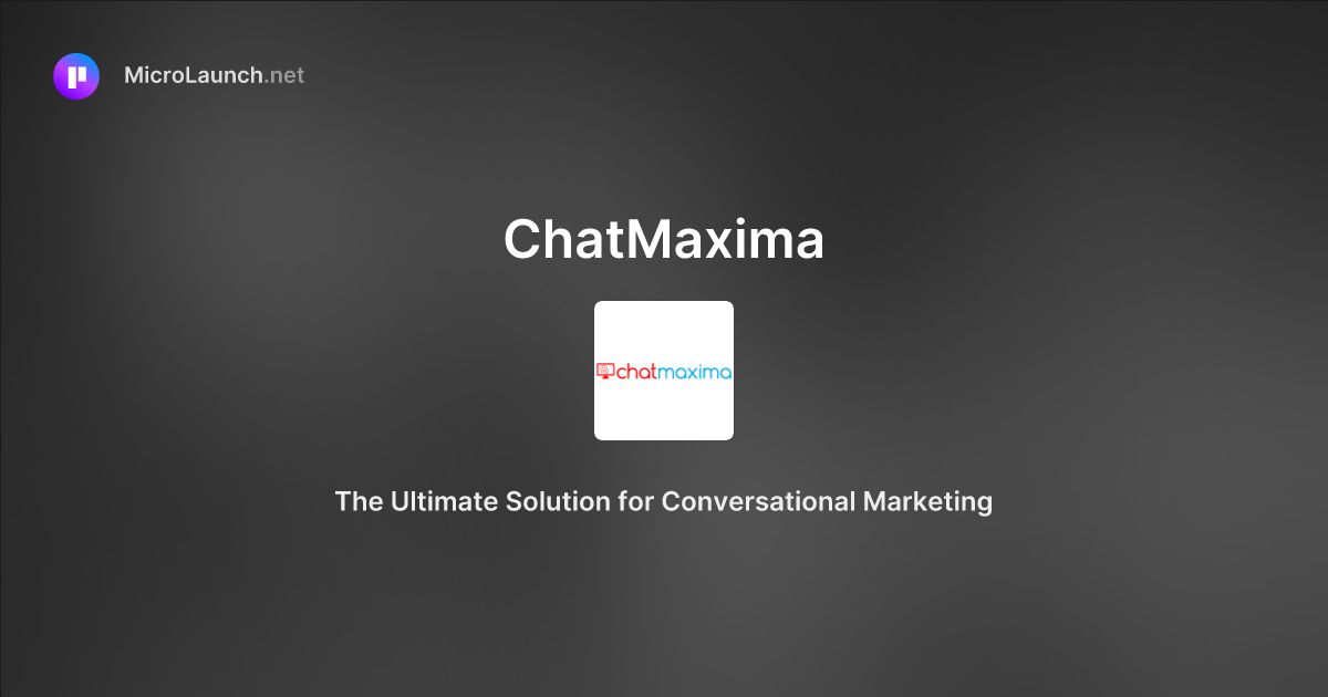 ChatMaxima is now on Microlaunch