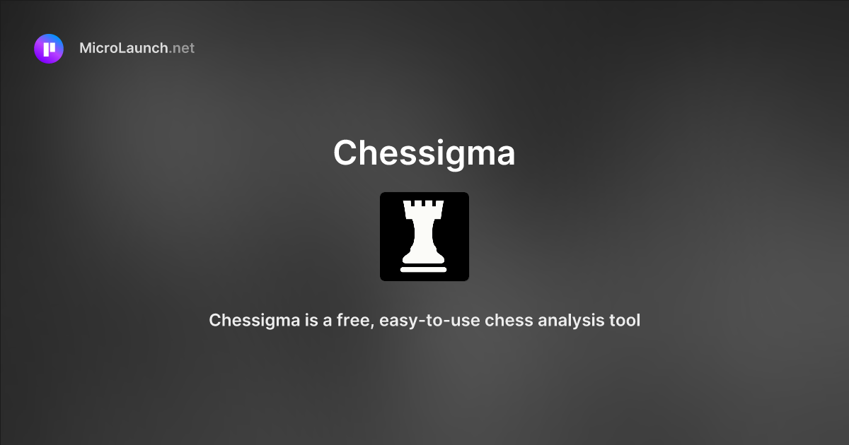 Chessigma is now on Microlaunch