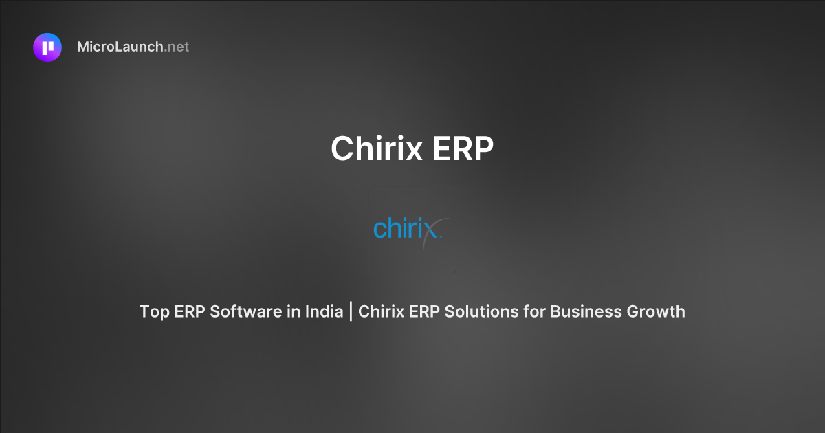 Chirix ERP is now on Microlaunch