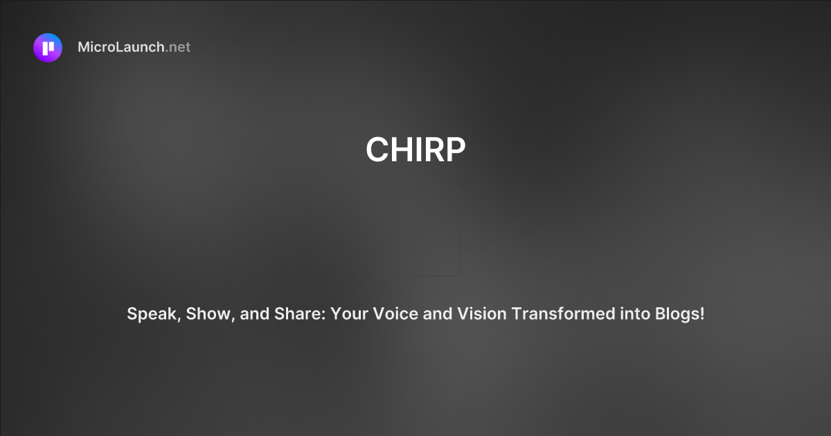 CHIRP is now on Microlaunch