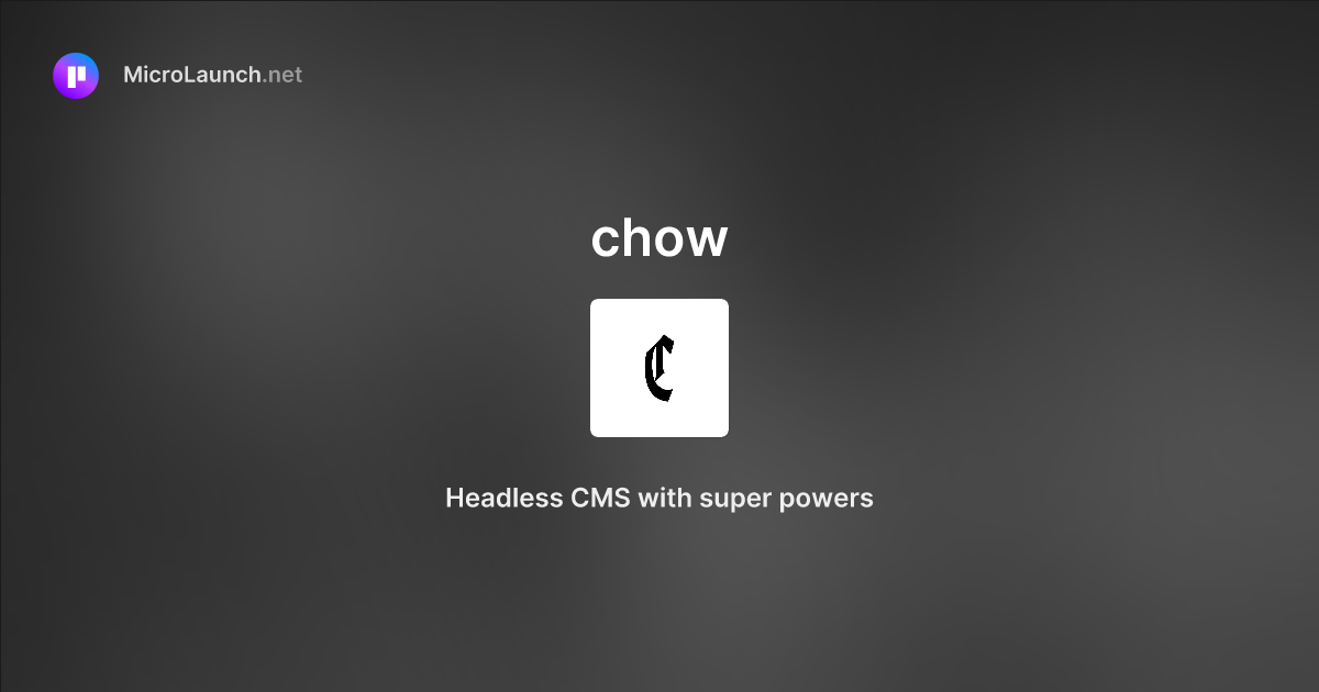 Chow is now on Microlaunch