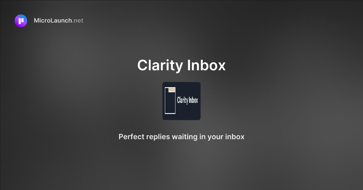 Clarity Inbox is now on Microlaunch