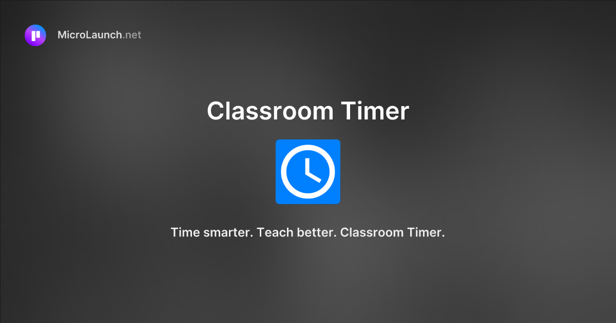 Classroom Timer is now on Microlaunch