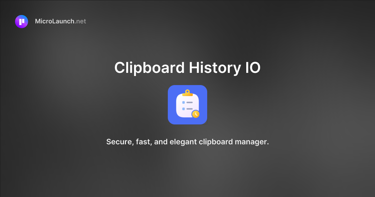 Clipboard History IO is now on Microlaunch