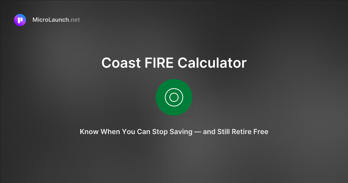 Coast FIRE Calculator is now on Microlaunch