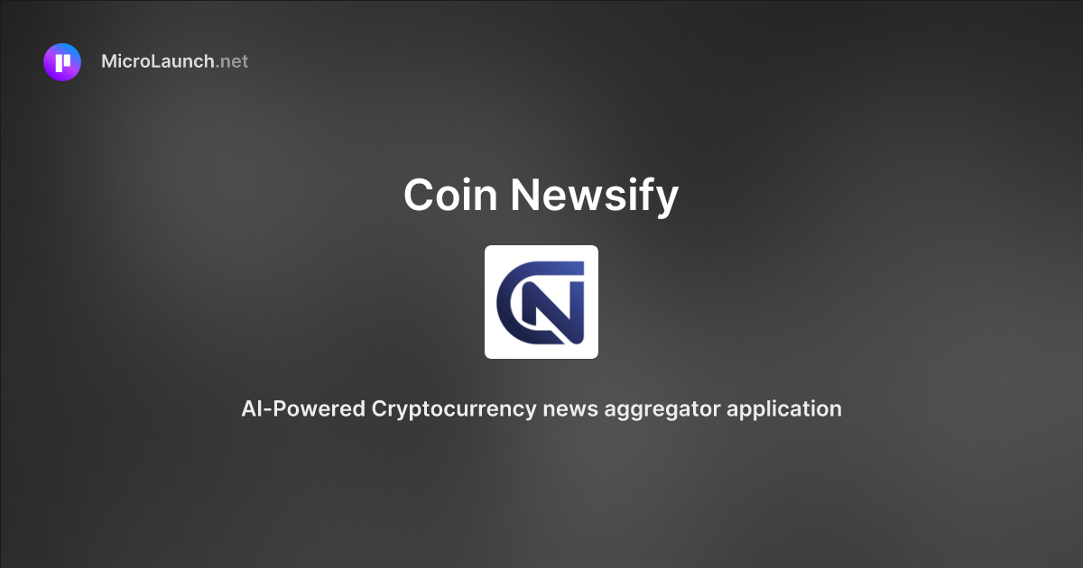 Coin Newsify is now on Microlaunch
