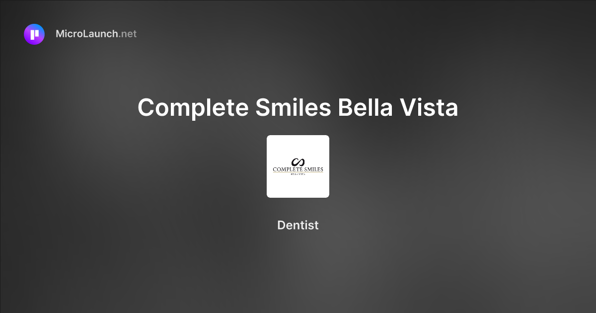 Complete Smiles Bella Vista is now on Microlaunch