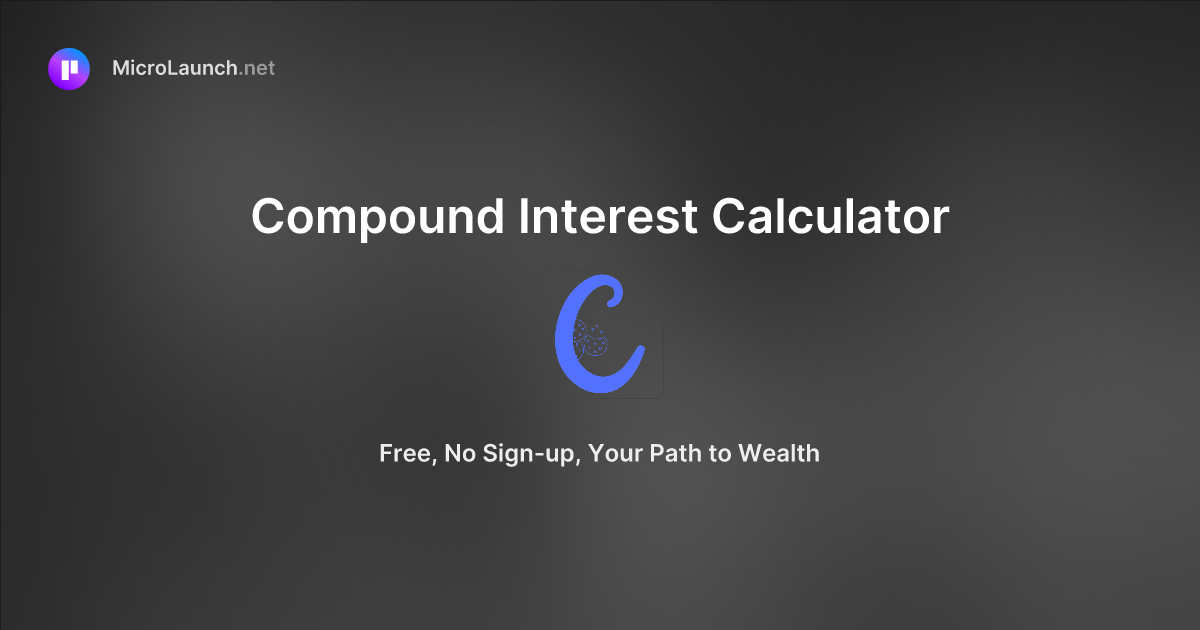 Compound Interest Calculator is now on Microlaunch