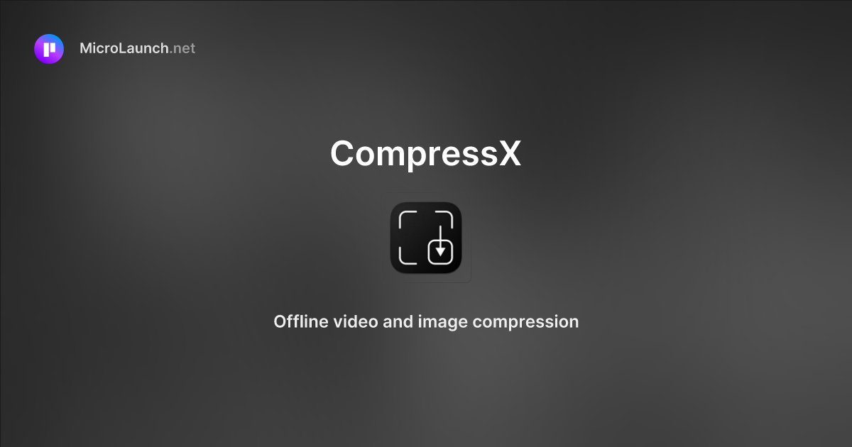 CompressX is now on Microlaunch