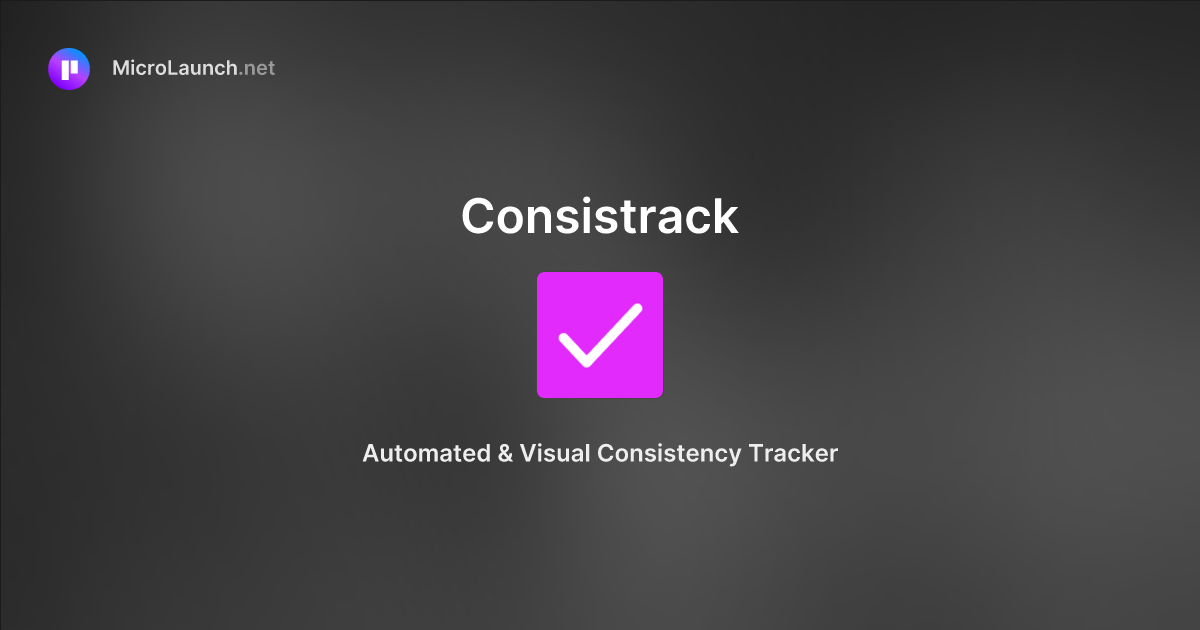 Consistrack is now on Microlaunch